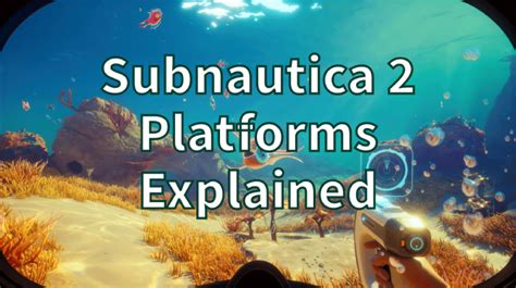 Subnautica 2 Platforms Guide Early Access On Xbox Pc Ps5 Status