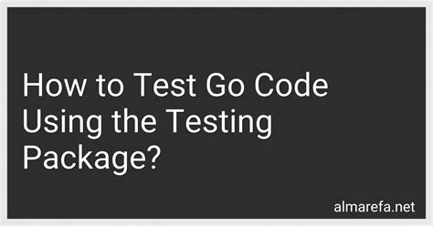 How To Test Go Code Using The Testing Package In