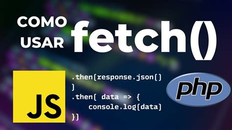 Como Usar O Fetch Do Javascript Para Conectar Com Api Em Php Youtube