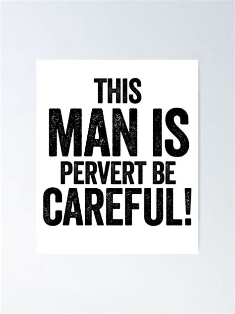 This Man Is Pervert Be Careful Funny Text Love Life Love Life Quotes Typography