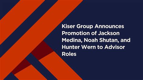 Kiser Group Announces Promotion Of Jackson Medina Noah Shutan And Hunter Wern To Advisor Roles