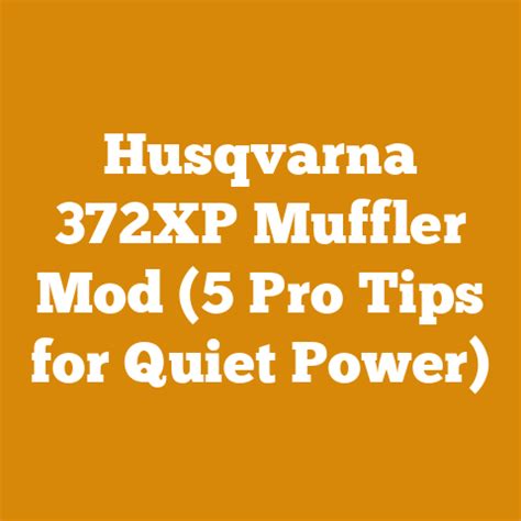 Husqvarna 372xp Muffler Mod 5 Pro Tips For Quiet Power