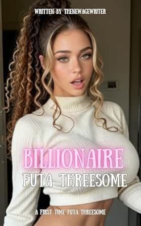 Billionaire Futanari Threesome A Short Time Futanari First Time