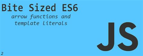 Bite Sized Es6 Part Deux — Arrow Functions And Template Literals By