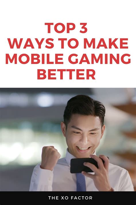 Top Ways To Make Mobile Gaming Better The XO Factor