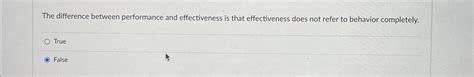 Solved The Difference Between Performance And Effectiveness