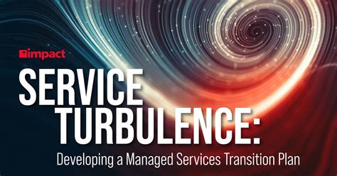 Service Turbulence Creating A Managed Services Transition Plan Impact