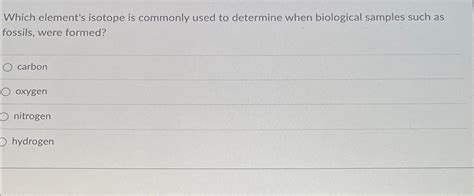 Solved Which Element S Isotope Is Commonly Used To Determine Chegg Com