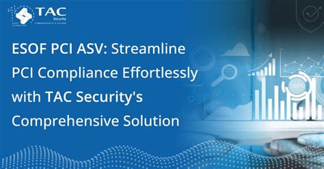 Esof Pci Asv Streamline Pci Compliance Effortlessly With Tac Securitys Comprehensive Solution