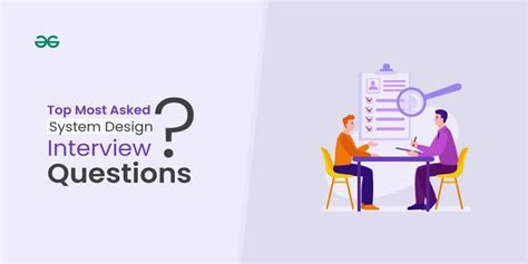Top Most Asked System Design Interview Questions Geeksforgeeks