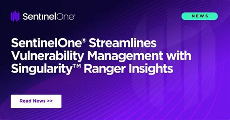 Sentinelone® Streamlines Vulnerability Management With Singularity™ Ranger Insights Sentinelone