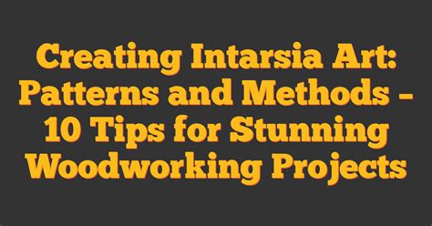 Creating Intarsia Art Patterns And Methods 10 Tips For Stunning Woodworking Projects