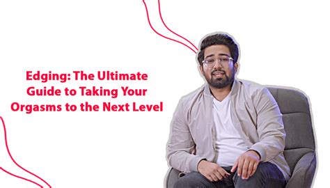 Edging The Ultimate Guide To Taking Your Orgasms To The Next Level LOVE DEPOT