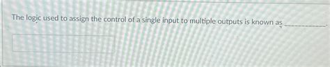 Solved The Logic Used To Assign The Control Of A Single