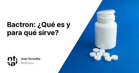 Bactron ¿qué Es Y Para Qué Sirve Tuinfosalud