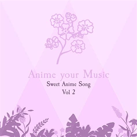Sweet Anime Song Vol 2 Anime Your Music Qobuz