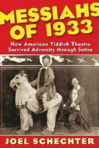 Messiahs Of 1933 How American Yiddish Theatre Survived Ad De Joel Schechter Editorial Temple