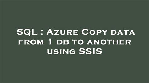Sql Azure Copy Data From 1 Db To Another Using Ssis Youtube