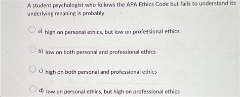 Solved A Student Psychologist Who Follows The Apa Ethics