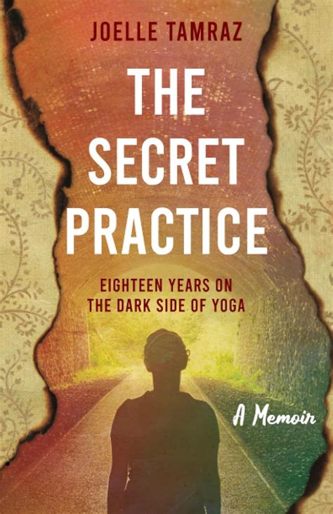 The Secret Practice Eighteen Years On The Dark Side Of Yoga A Memoir