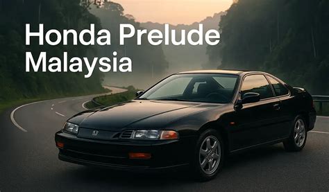 Honda Prelude Malaysia 2026 Sejarah Spesifikasi And Harga