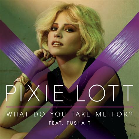 Pixie Lott What Do You Take Me For Lyrics Genius Lyrics