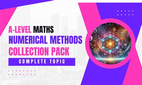 A Level Maths Numerical Methods Complete Topic Pack For A Pls Tutors