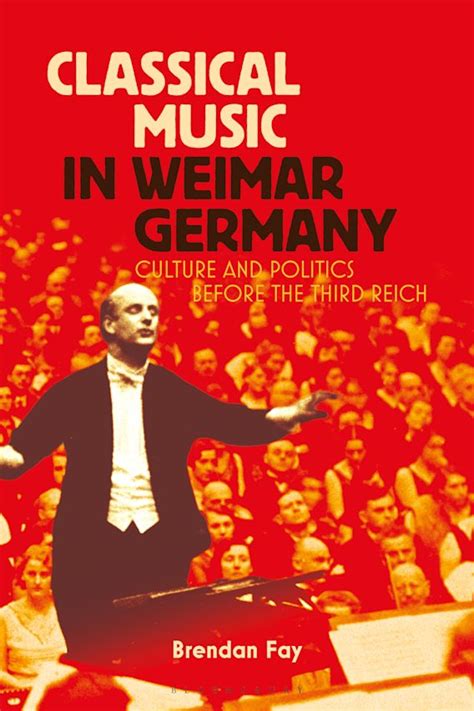 Classical Music In Weimar Germany Culture And Politics Before The