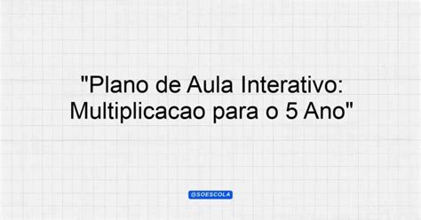 Plano De Aula Interativo Multiplicação Para O 5º Ano Planejamentos