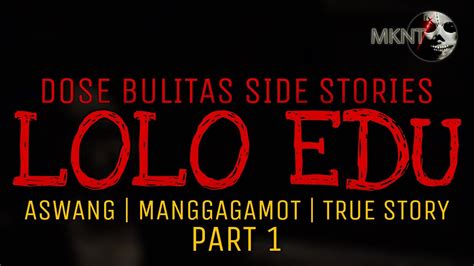 Dose Bulitas Lolo Edu Part 1 Aswang Manggagamot True Story