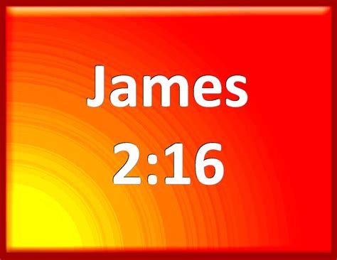 James 2 16 And One Of You Say To Them Depart In Peace Be You Warmed And Filled