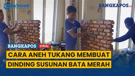 Cara Nyeleneh Tukang Bangun Susun Bata Merah Untuk Dinding Rumah Cara