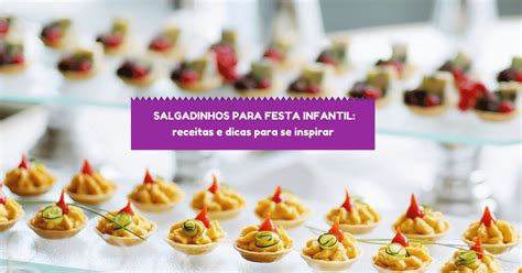 Salgadinhos Para Festa Infantil Receitas E Dicas Para Se Inspirar
