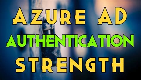enable authentication strengths with azure ad conditional access r