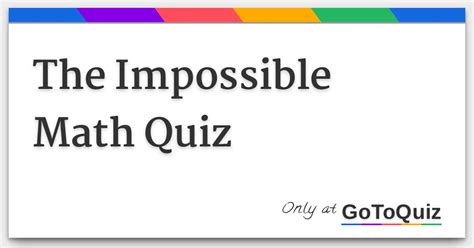 The Impossible Math Quiz