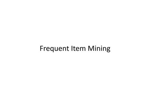 Feequent Item Mining Data Mining Pattern Mining Ppt