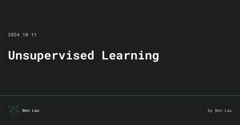 Unsupervised Learning • Ben Lau