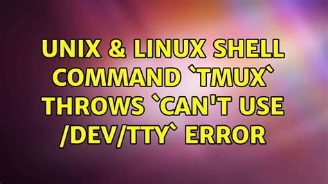 Unix Linux Shell Command Tmux Throws Can T Use Dev Tty Error Solutions YouTube