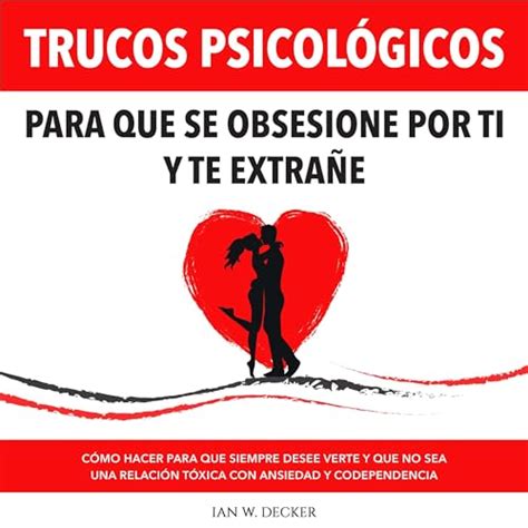 Truco Infalible Para Hacer Que Una Mujer Se Obsesione Por Ti Miltrucos