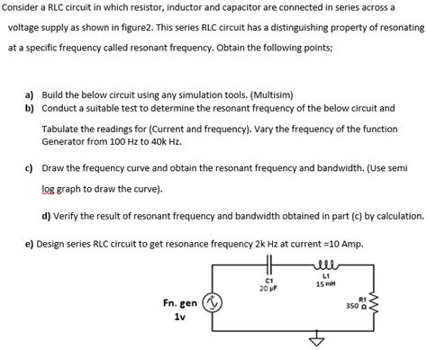 Solved Consider An Rlc Circuit In Which A Resistor Inductor And Capacitor Are Connected In
