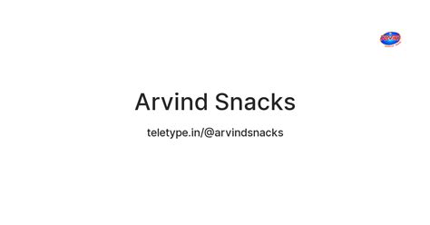 Arvind Snacks — Teletype
