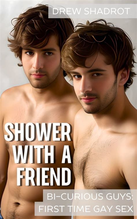 Bi Curious Guys First Time Gay Sex Shower With A Friend Ebook