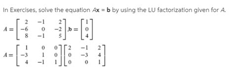 in exercises solve the equation ax b by using… bartleby