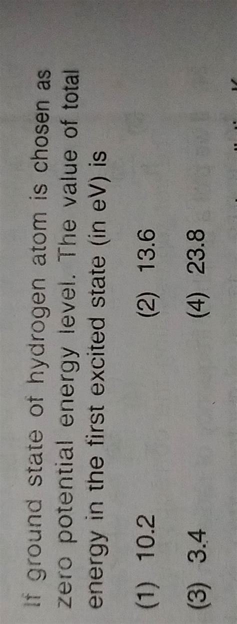 If Ground State Of Hydrogen Atom Is Chosen As Zero Potential Energy Level