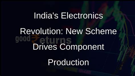 New Electronics Incentive Scheme To Boost Indias Component Production