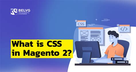 What Is CSS In Magento 2 BelVG Blog