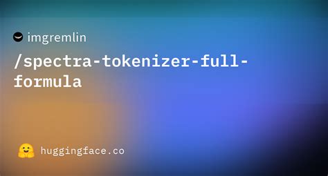 Imgremlin Spectra Tokenizer Full Formula Hugging Face