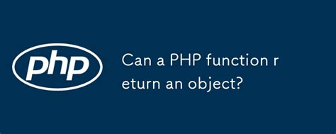 Can A Php Function Return An Object Php Tutorial Phpcn