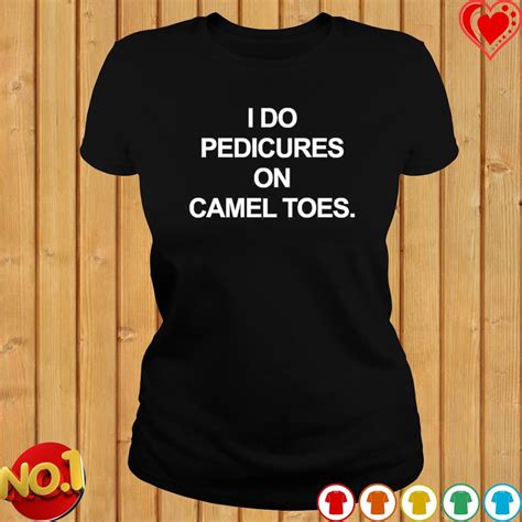 I Do Pedicures On Camel Toes Shirt Hoodie Sweater Long Sleeve And