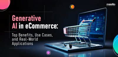 Generative AI In ECommerce Top Benefits Use Cases And Real World Applications Matellio Inc